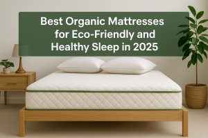 Best Organic Mattresses for Eco-Friendly and Healthy Sleep in 2025 ...